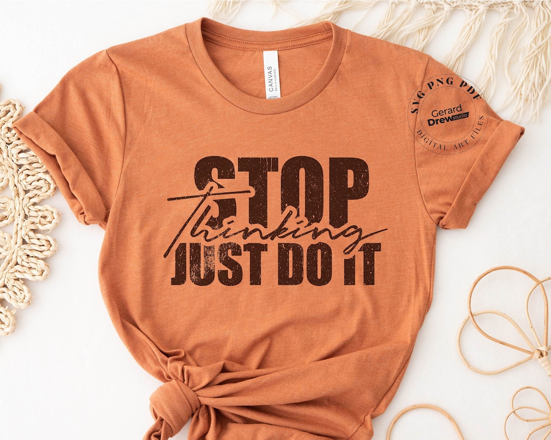 Stop Thinking Just Do It. PNG SVG PDF | Just Do It Png Sublimation, Do ...