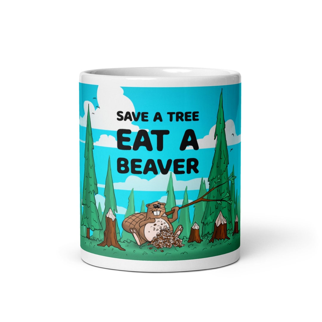 Save a Tree Eat a Beaver Mug - Etsy