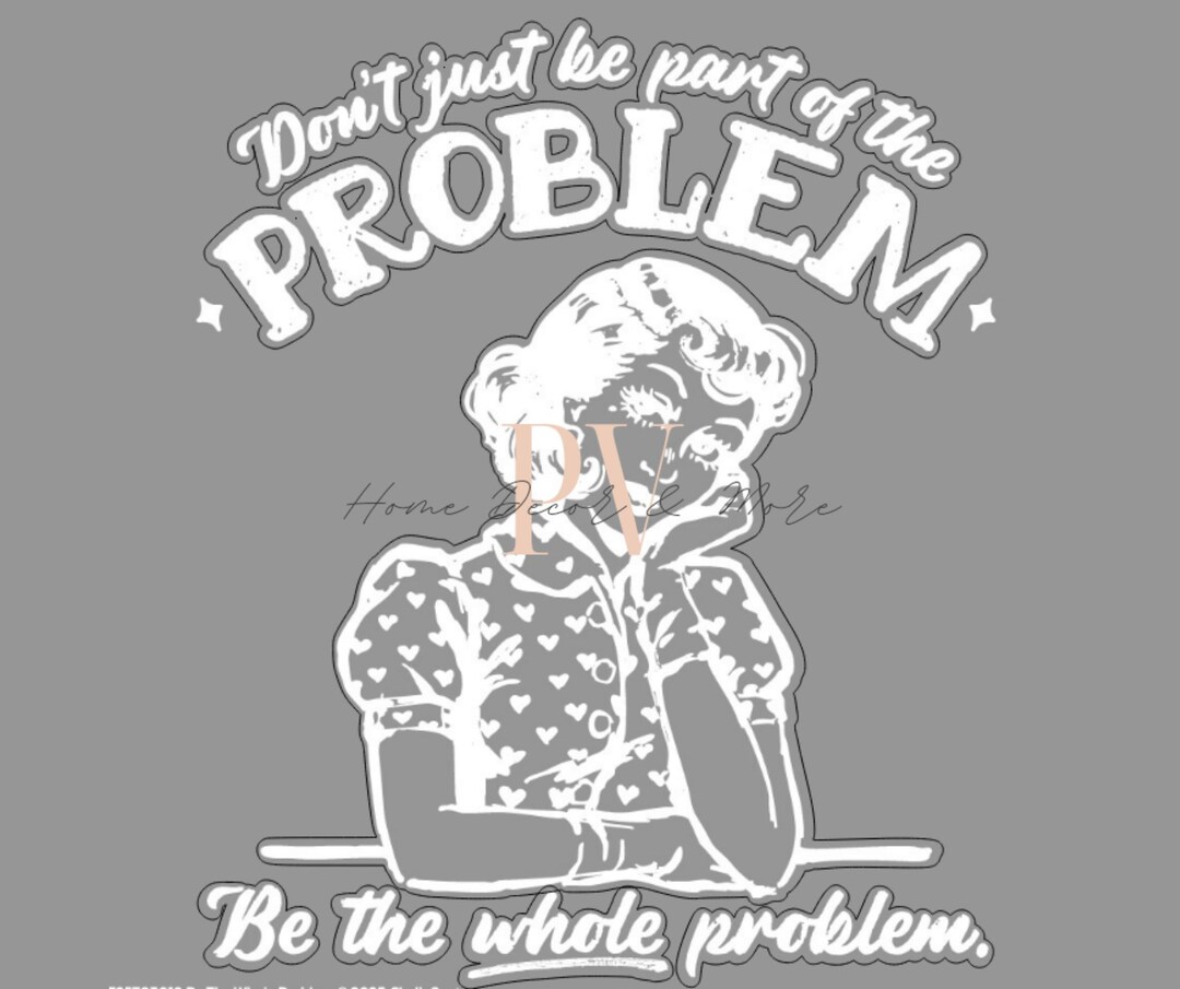 Be the Whole Problem SVG Laser Cut File: Chalk Couture Transfer ...