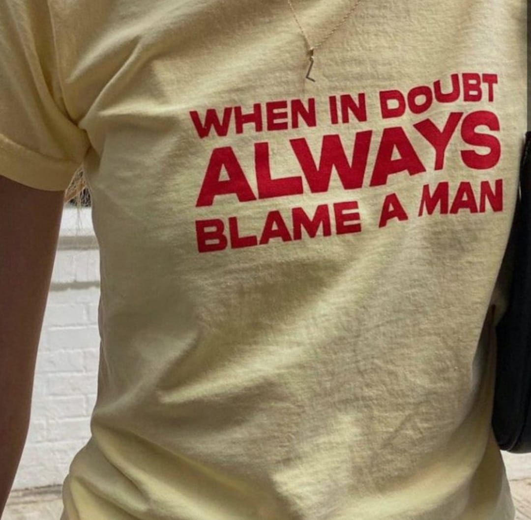 When in Doubt Always Blame a Man/iconic Slogan T-shirt/90s/aesthetic ...