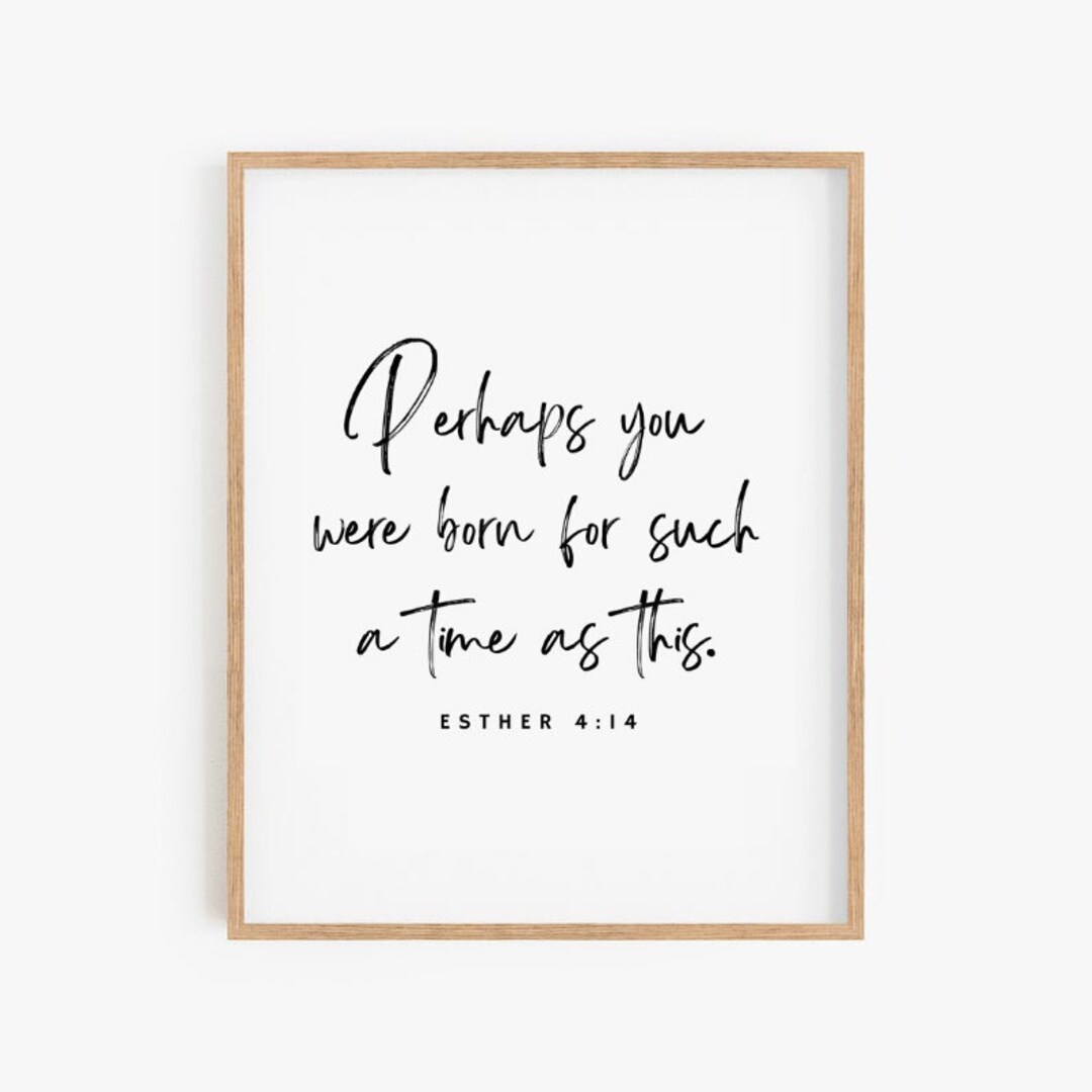 Perhaps You Were Born for Such A Time as This, Esther 4 14 Sign ...
