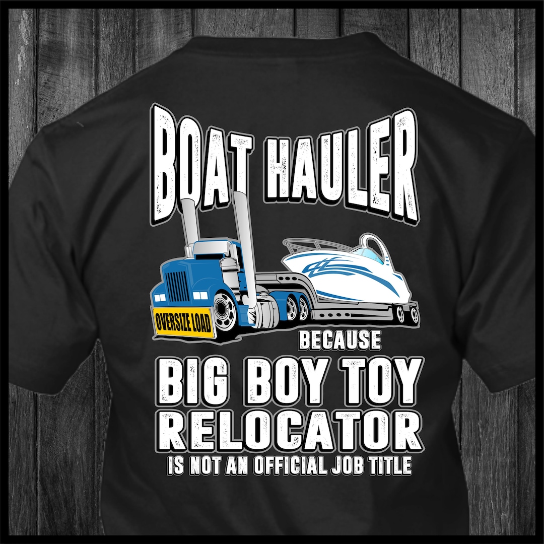 Lowboy Boat Hauler Big Boy Toy Relocator Trucker T-shirt - Etsy