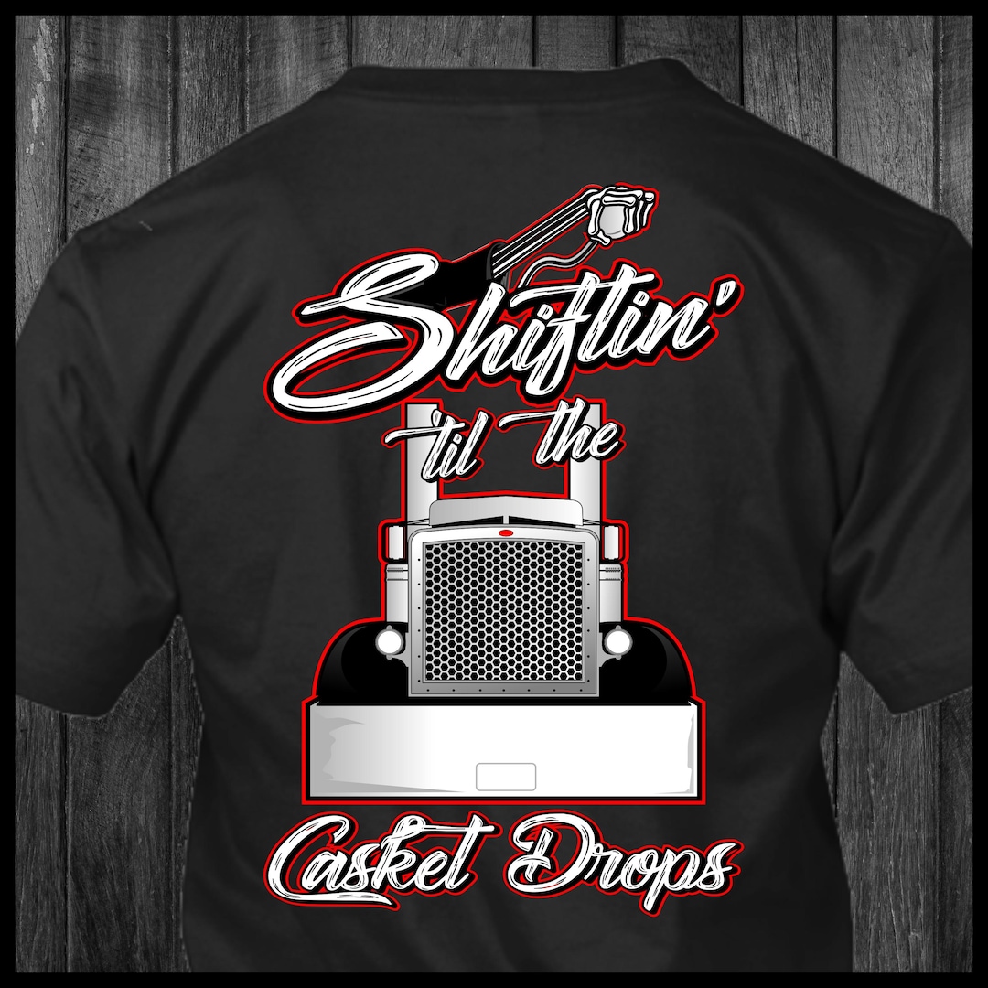 Shiftin' Til the Casket Drops Peterbilt Trucker T-shirt - Etsy