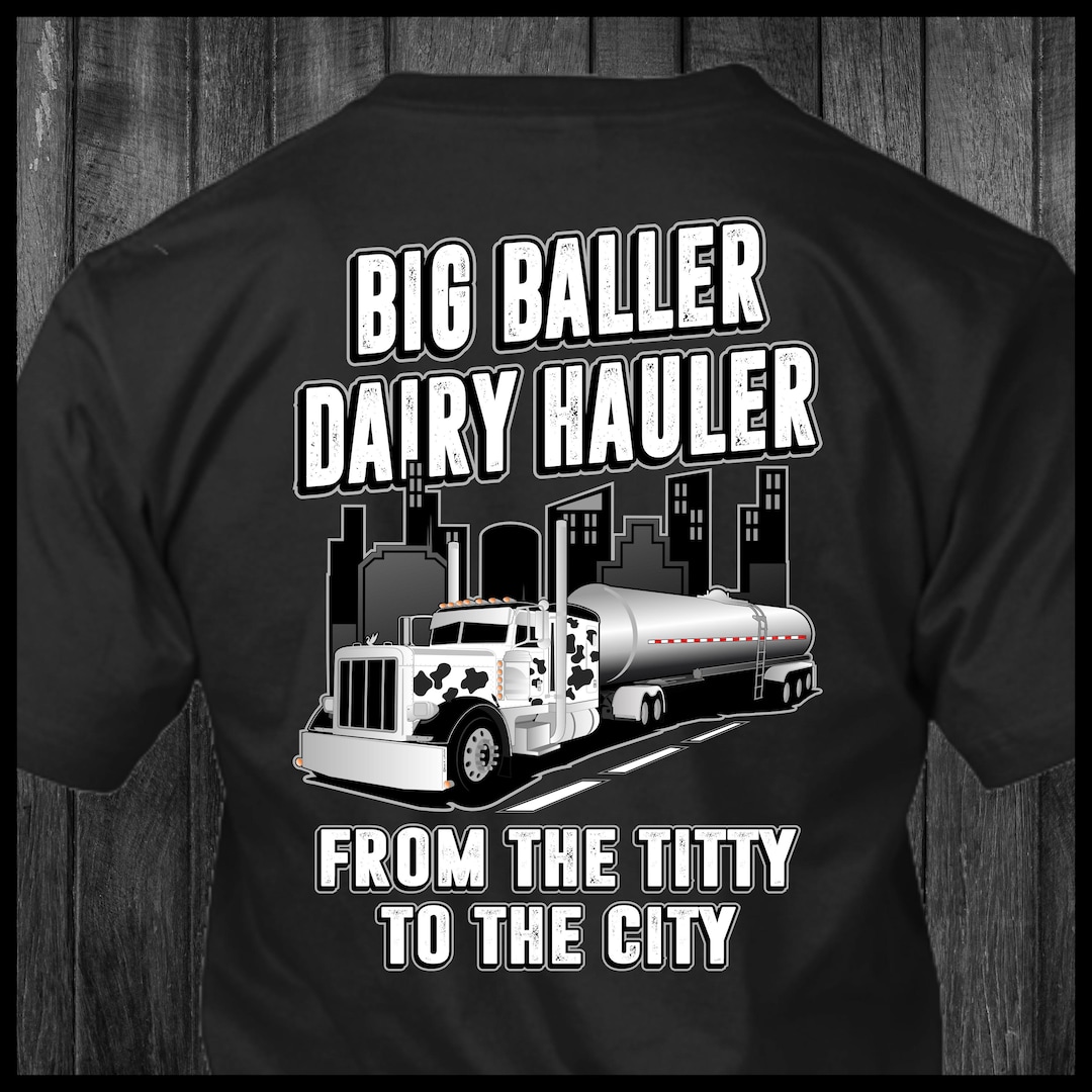 Big Baller Dairy Hauler - Peterbilt Milk Tanker - Trucker T-shirt - Etsy