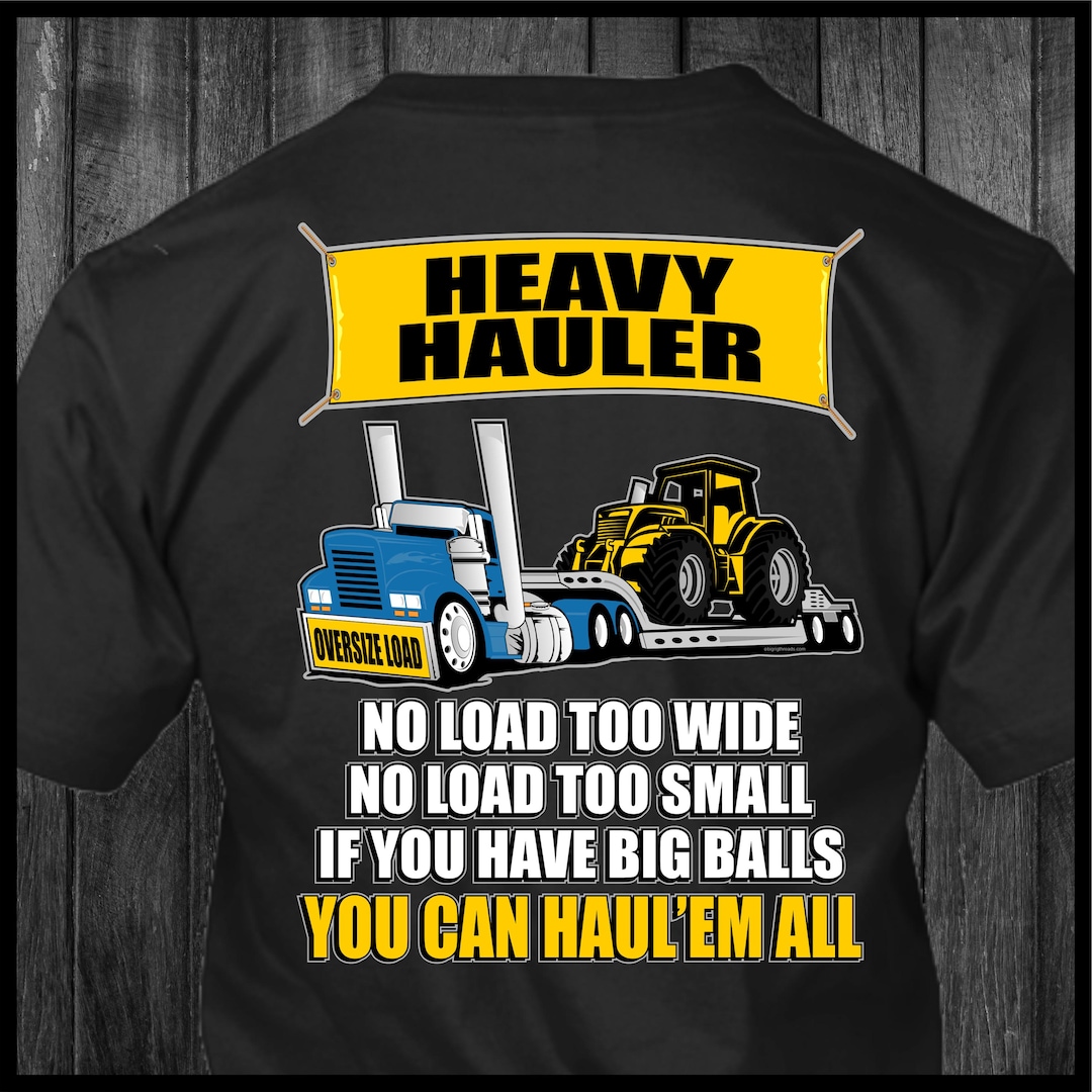 Lowboy No Load Too Big - Heavy Hauler Trucker T-shirt - Etsy