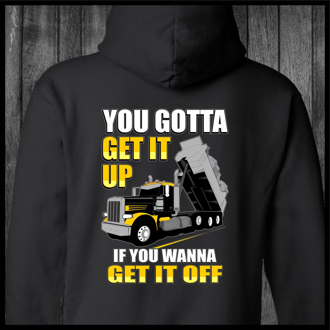 You Gotta Get It up If You Wanna Get It off Peterbilt Dump Truck ...