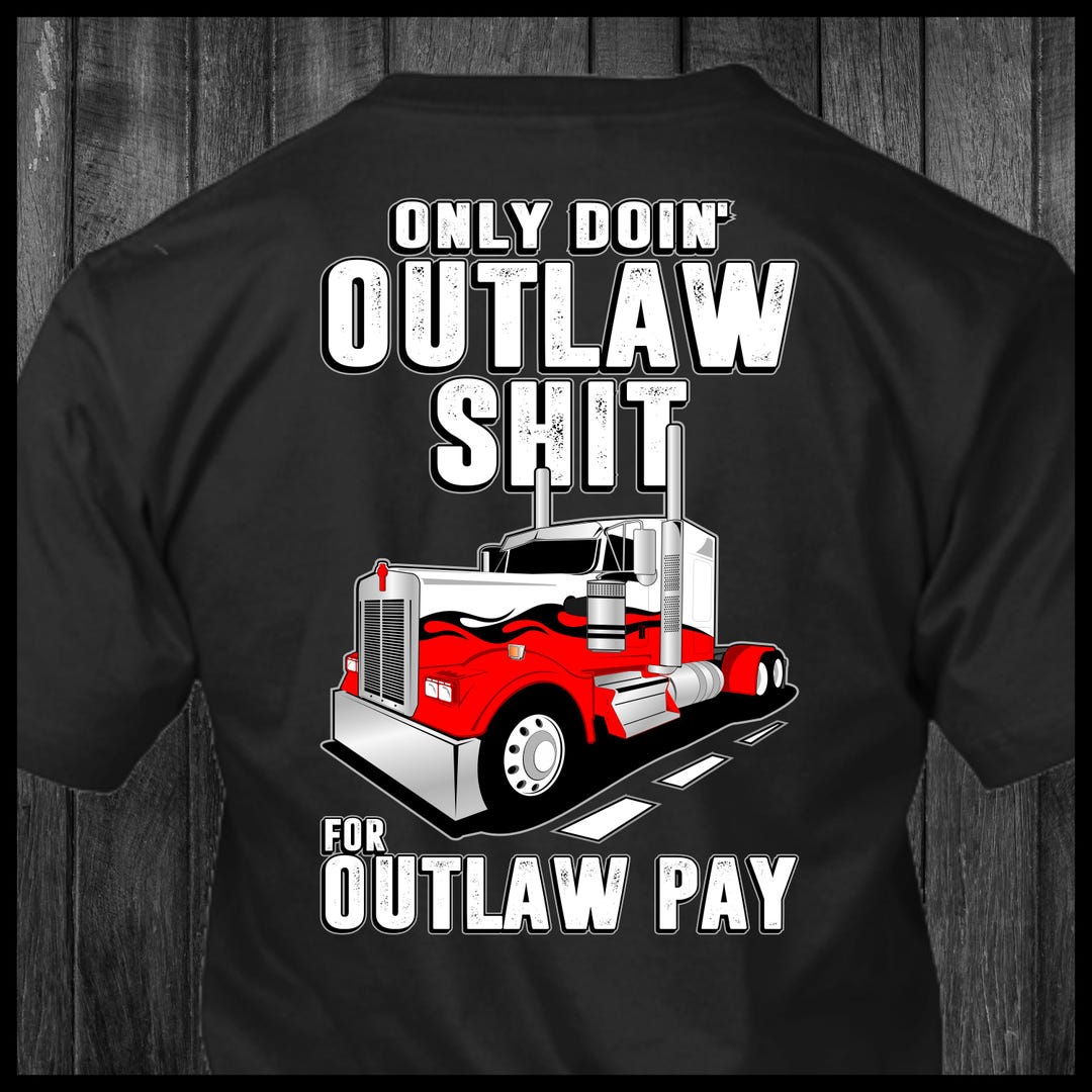 Only Doin' Outlaw Shit for Outlaw Pay - Kenworth - Trucker Tshirt - Etsy