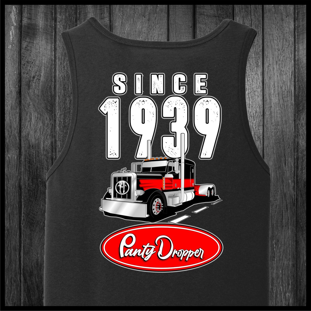 Since 1939 - Panty Dropper - Peterbilt - Tank Top - Etsy