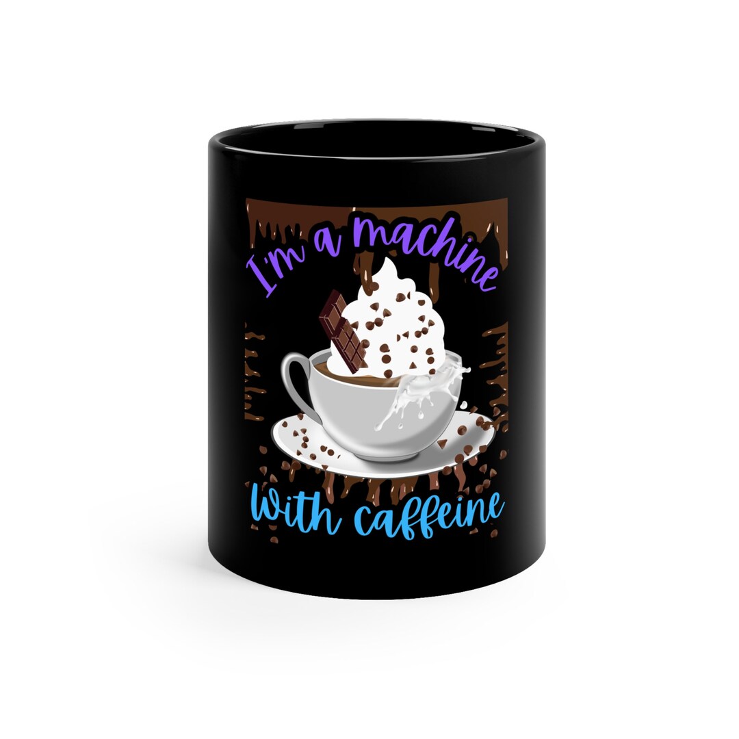 I'm A Machine With Caffeine Black Coffee Mug, 11oz - Etsy