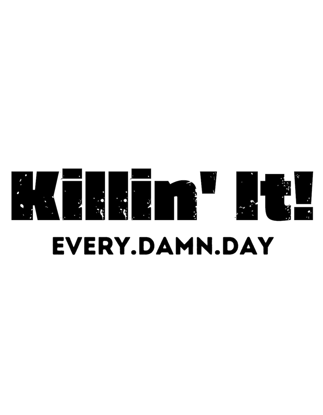 Killin' It - Every Damn Day! - Svg, Png, Jpeg, Ai, Psd - Etsy