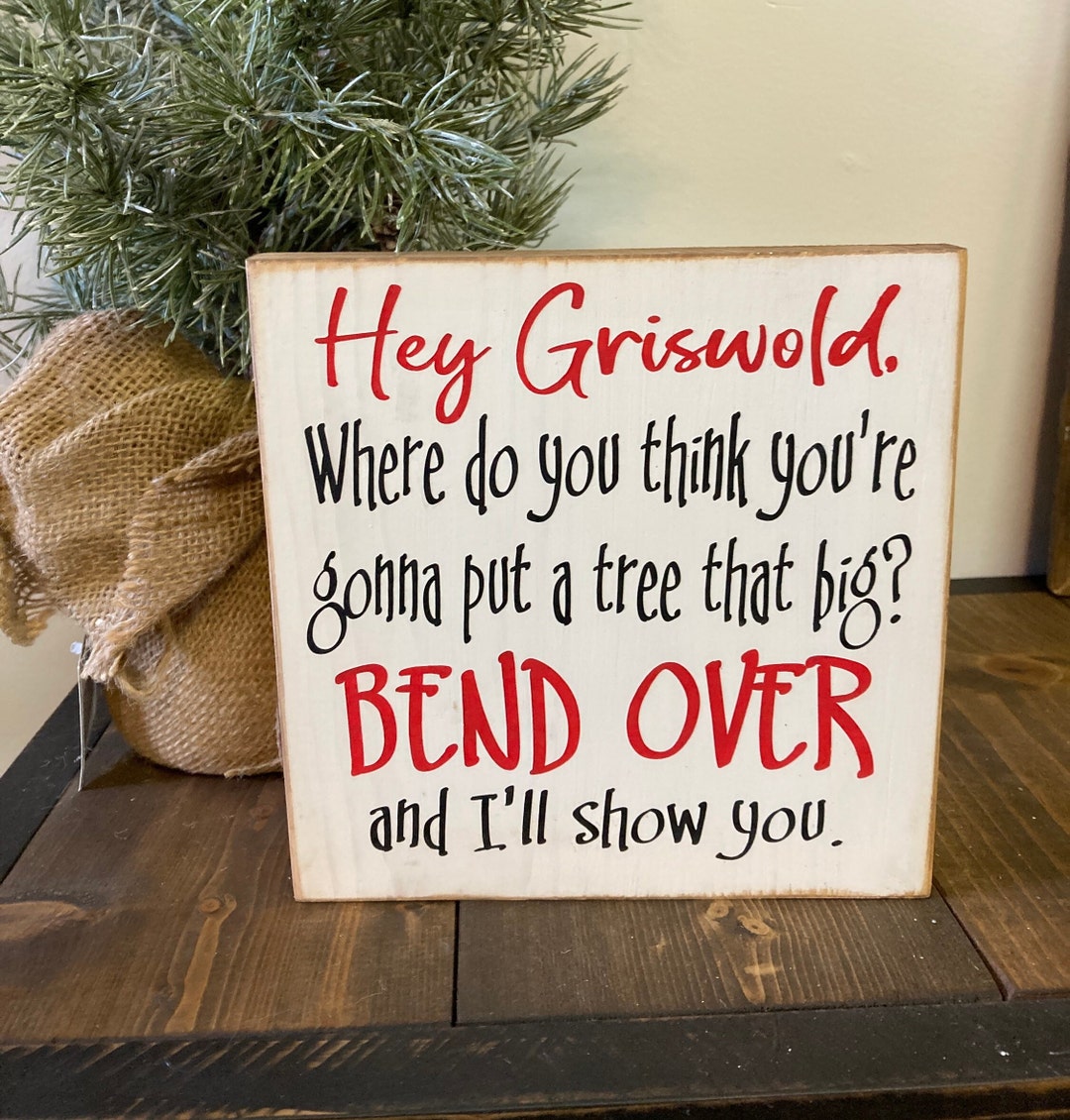 Hey Griswold Where Do You Think You're Gonna Put a Tree That Big ...