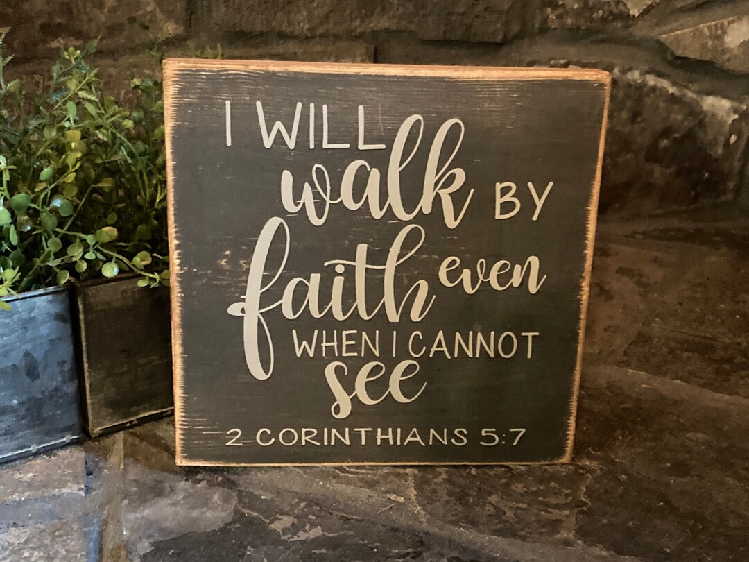 I Will Walk By Faith Even When I Cannot See 2 Corinthians 5:7 ...
