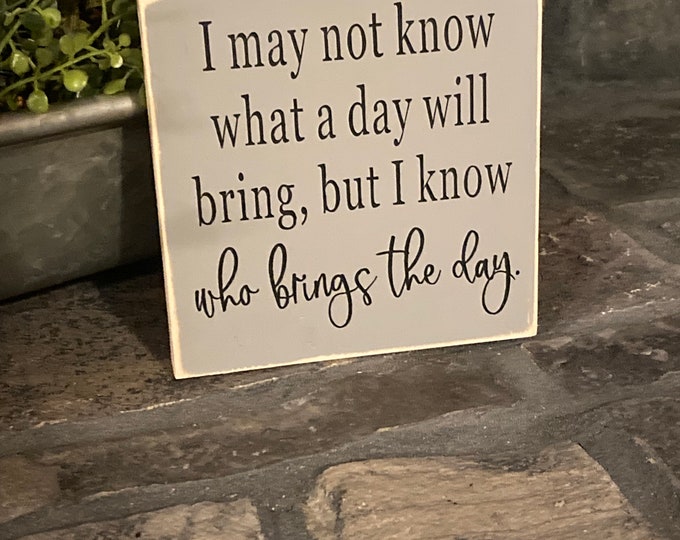 I May Not Know What a Day Will Bring, but I Know Who Brings the Day ...