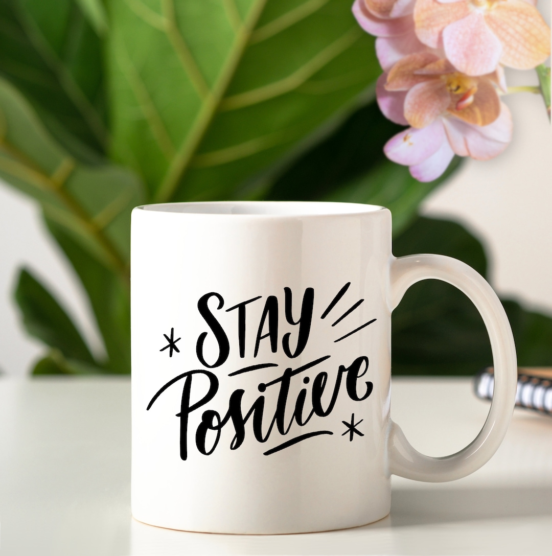 Stay Positive Coffee Mug, Inspirational Gift (11oz or 15oz) - Etsy
