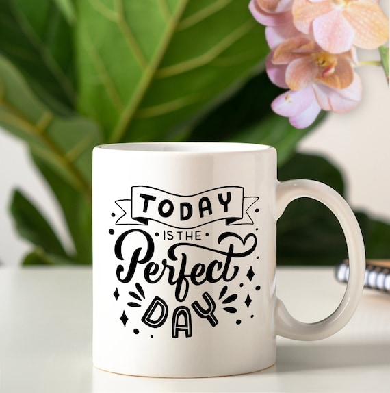 Today is the Perfect Day Coffee Mug Inspirational Coffee Mug - Etsy UK
