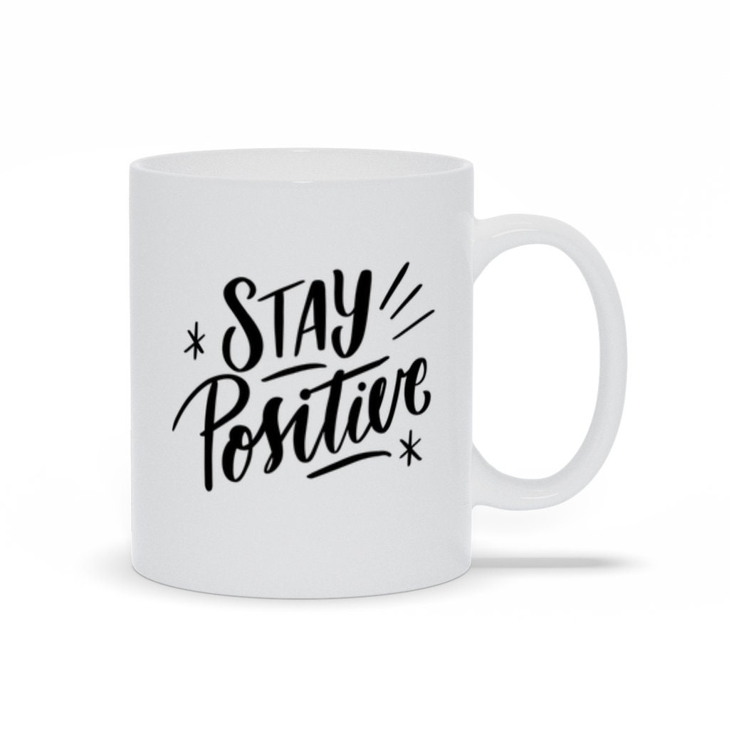 Stay Positive Coffee Mug, Inspirational Gift (11oz or 15oz) - Etsy UK
