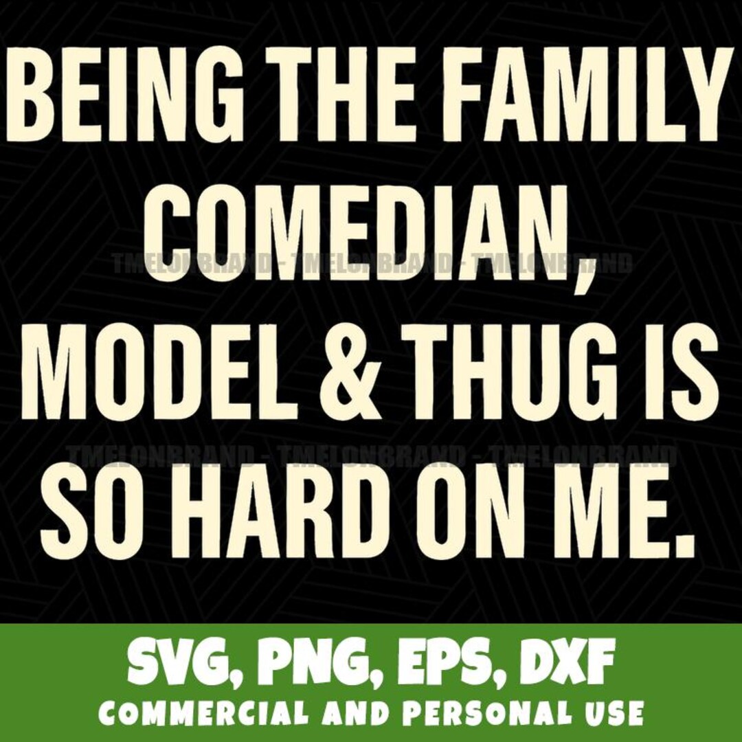 Family Comedian Model Thug Quote Sarcastic Humor Svg Png Digital ...