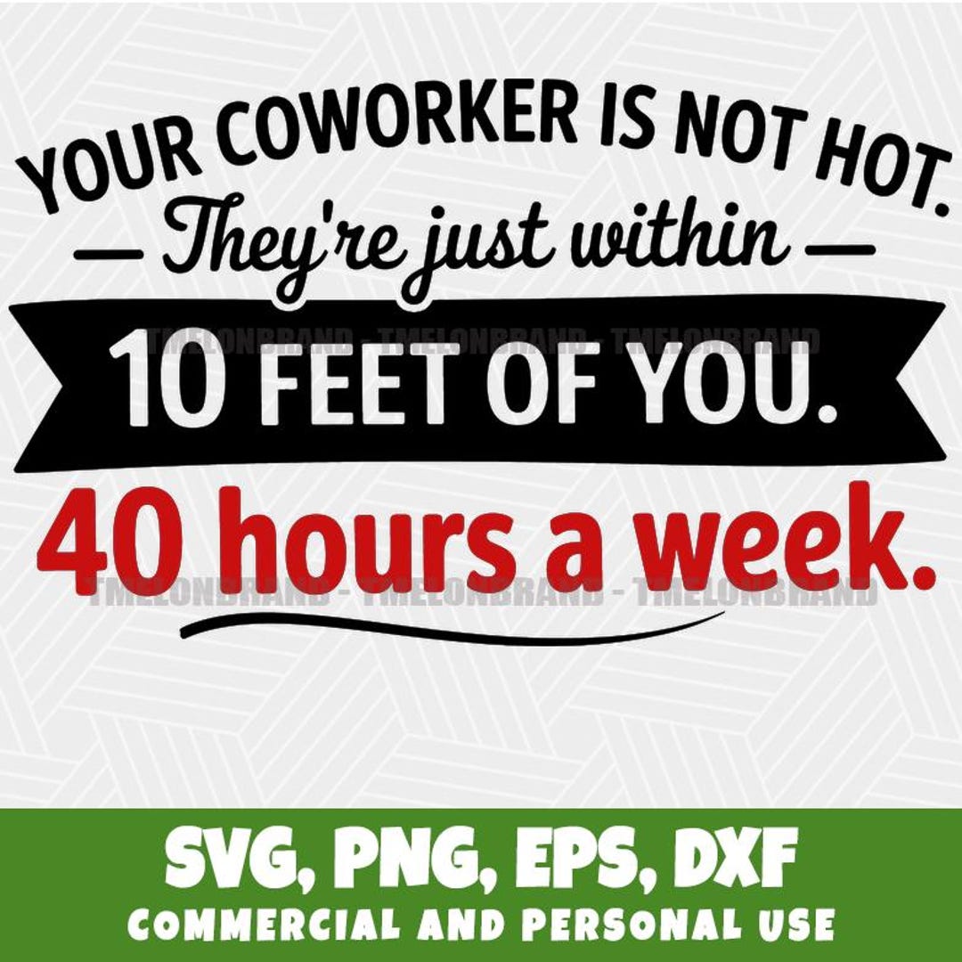 Funny Coworker Not Hot 10ft 40H Week Office Sarcasm Svg Digital ...