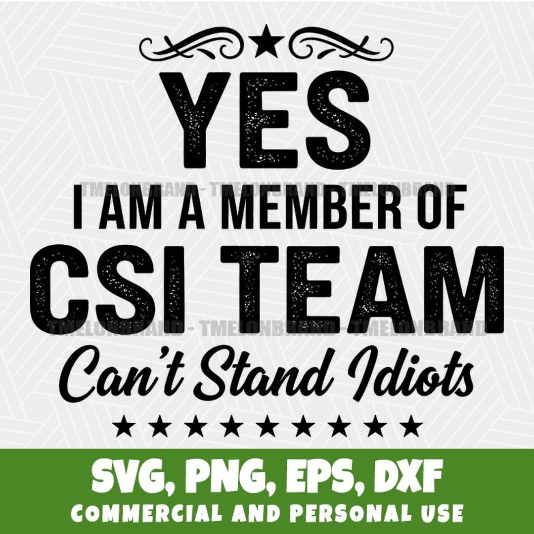 Yes I Am A Member of Csi Team Cant Stand Idiots Funny Svg - Etsy