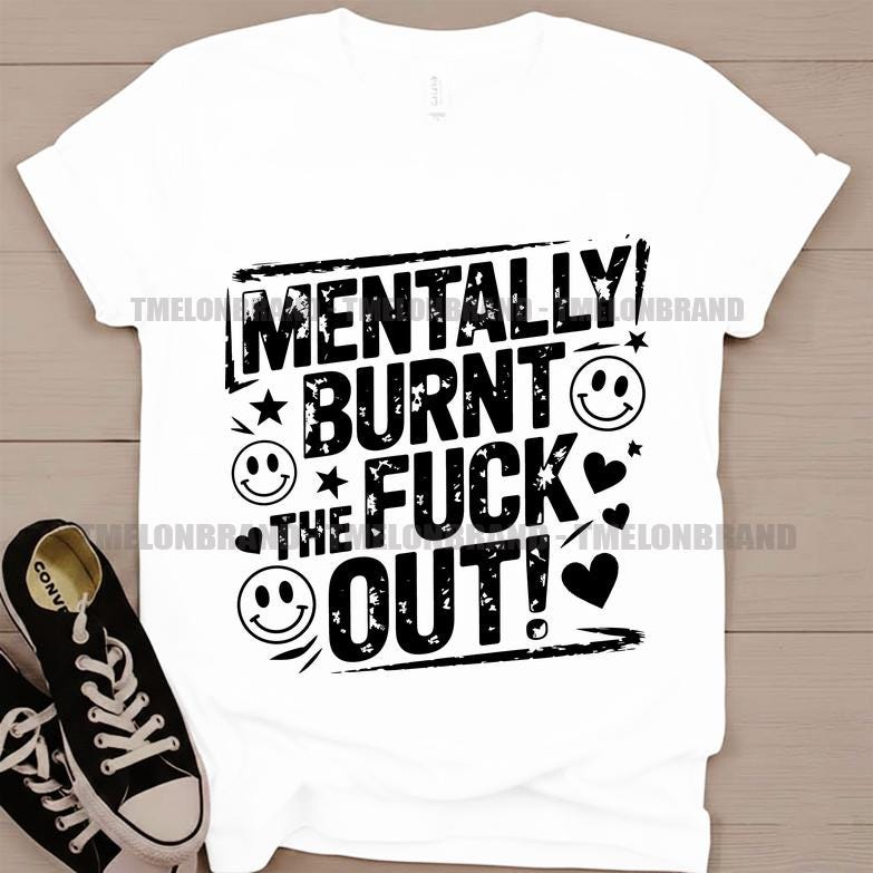 Mentally Burnt Out Funny Sarcastic Tired Mood Svg Png Digital Download ...