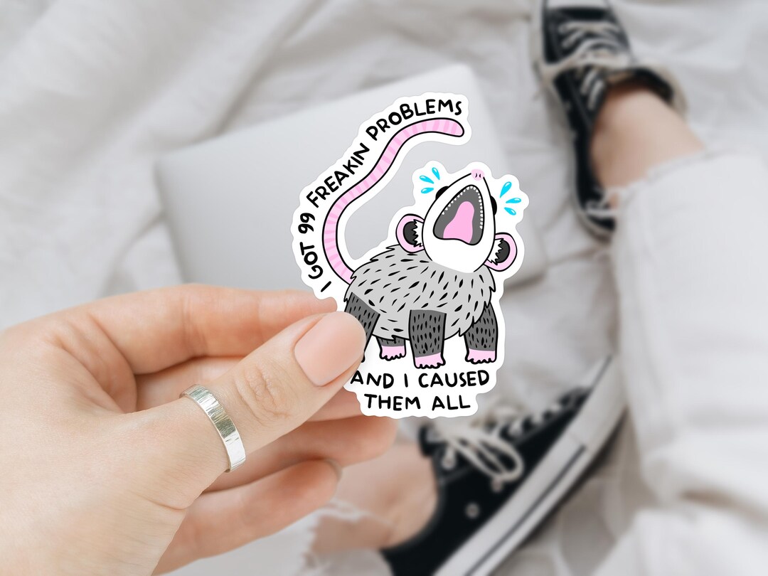 I’ve Got 99 Problems and I Caused Them All Sticker, Waterproof Sticker ...
