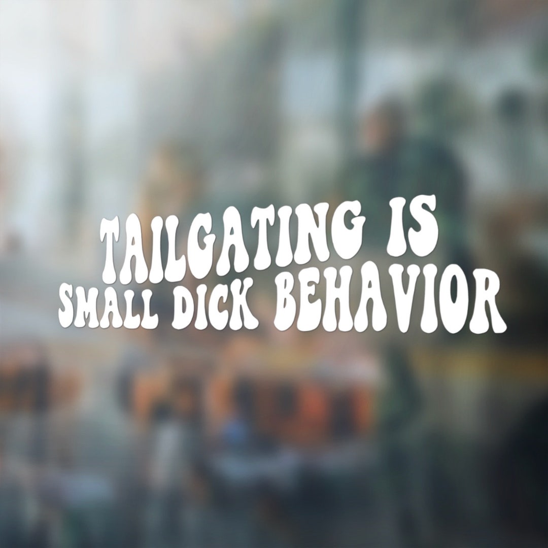 Tailgating Is Small Dick Behavior Decal Funny Car Decal Groovy