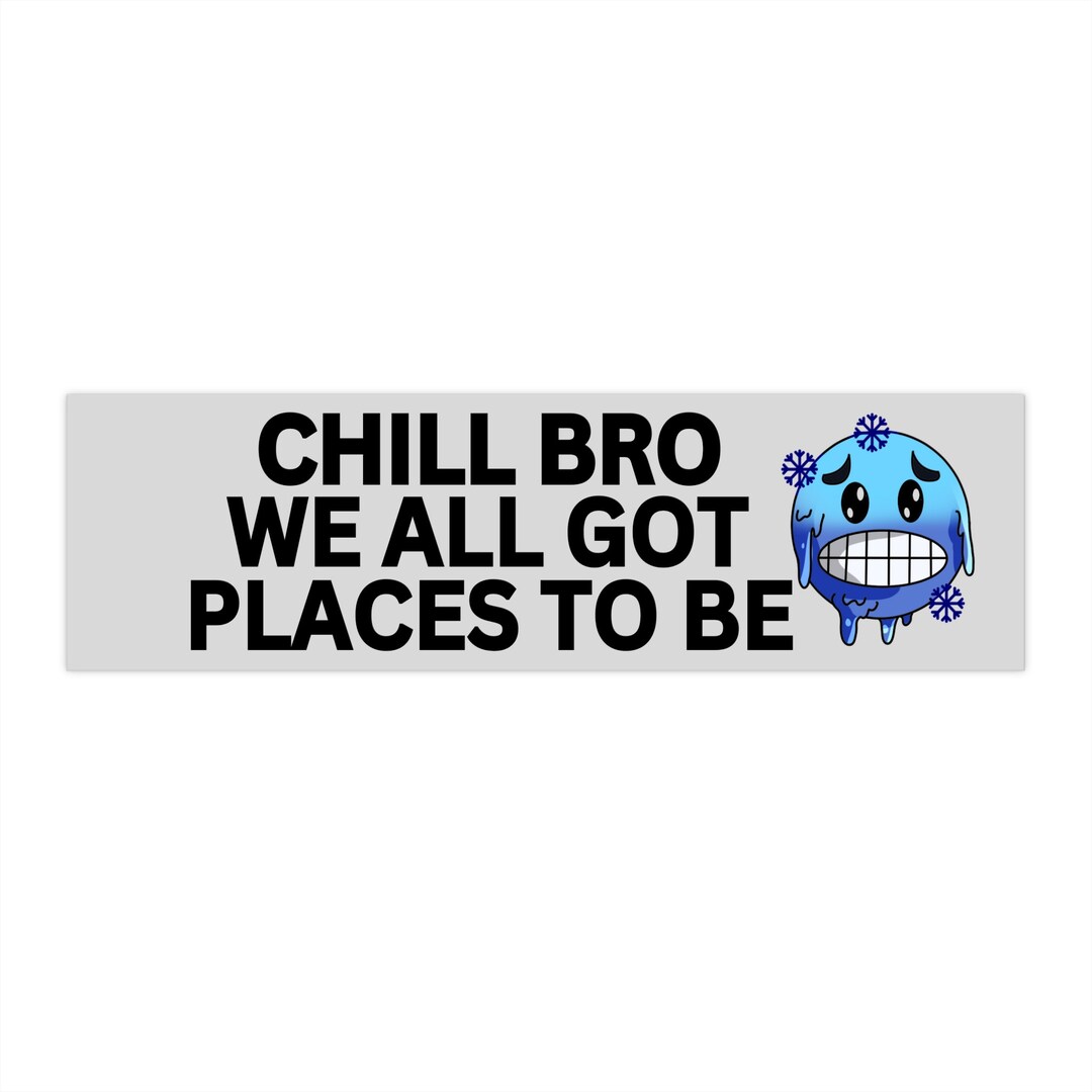 Chill Bro Bumper Sticker, Gen Z Bumper Sticker, Funny Driver Gifts, Fun ...