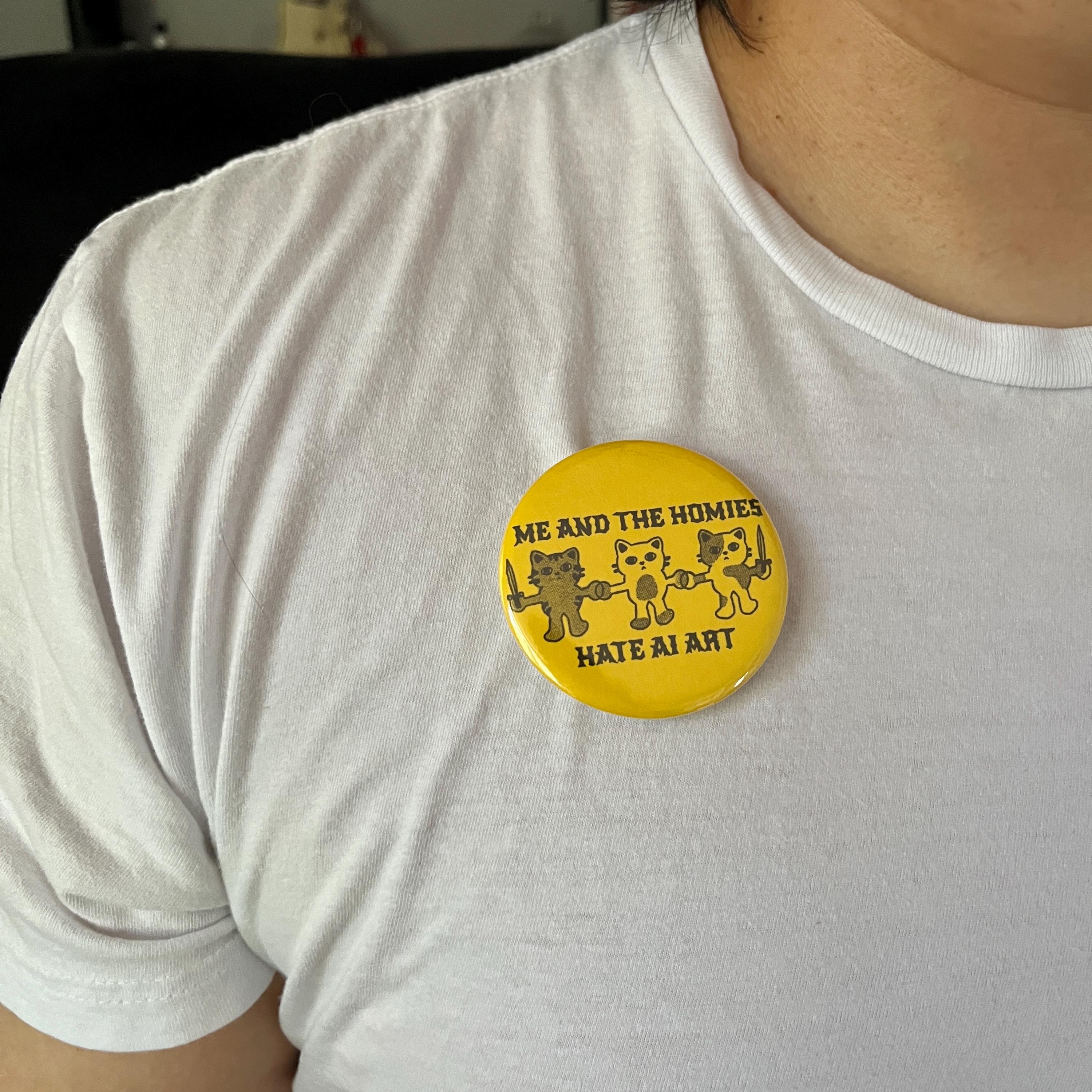 Me and the Homies Hate Art Made by Robots Button - Yellow Button Pin ...