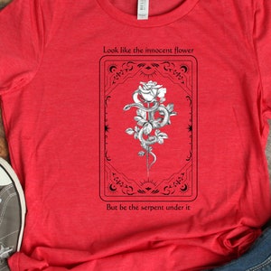 Look Like the Innocent Flower but Be the Serpent Under It Tshirt ...