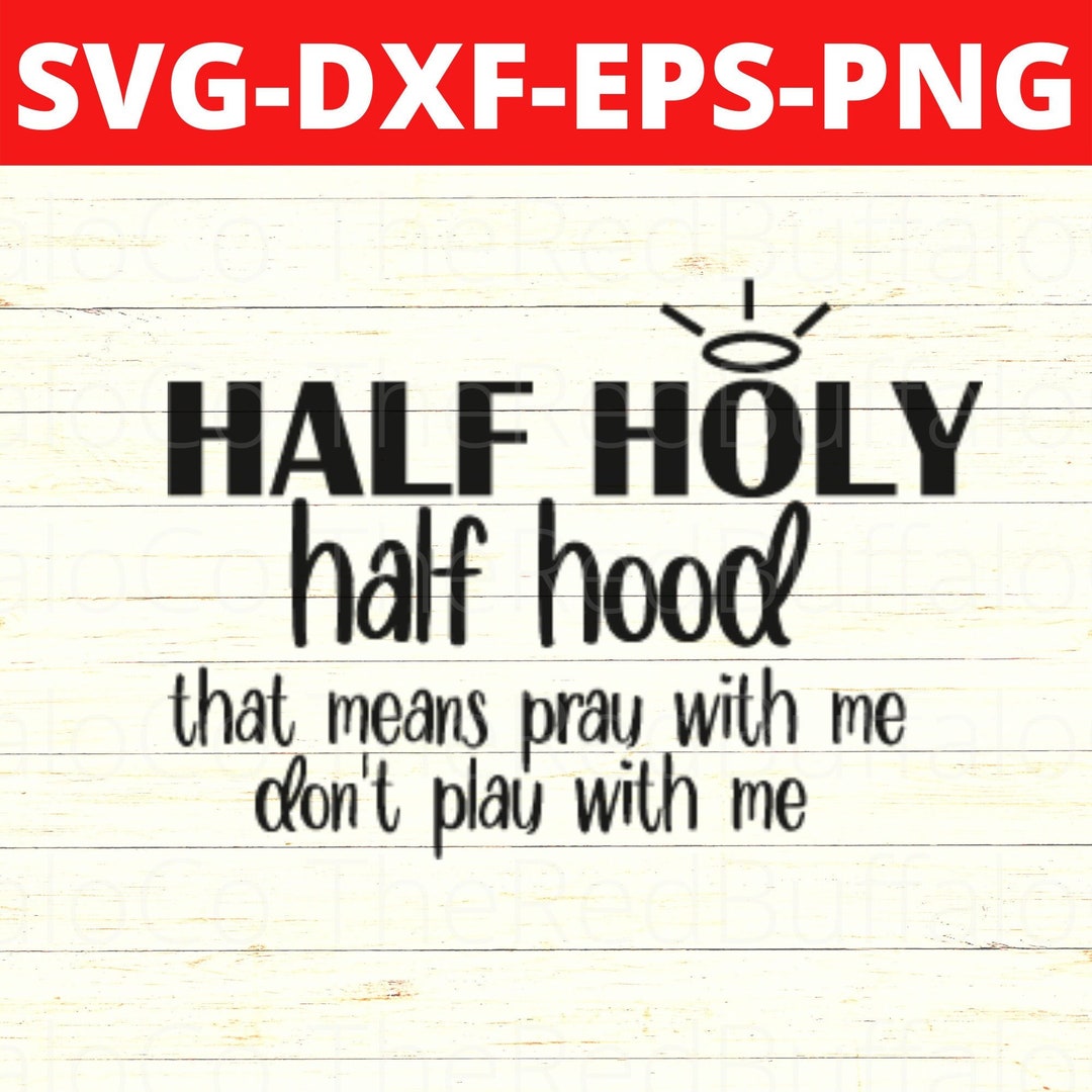 Half Holy svg, Half Holy png, Half Hood svg, Half Hood png, Pray with ...