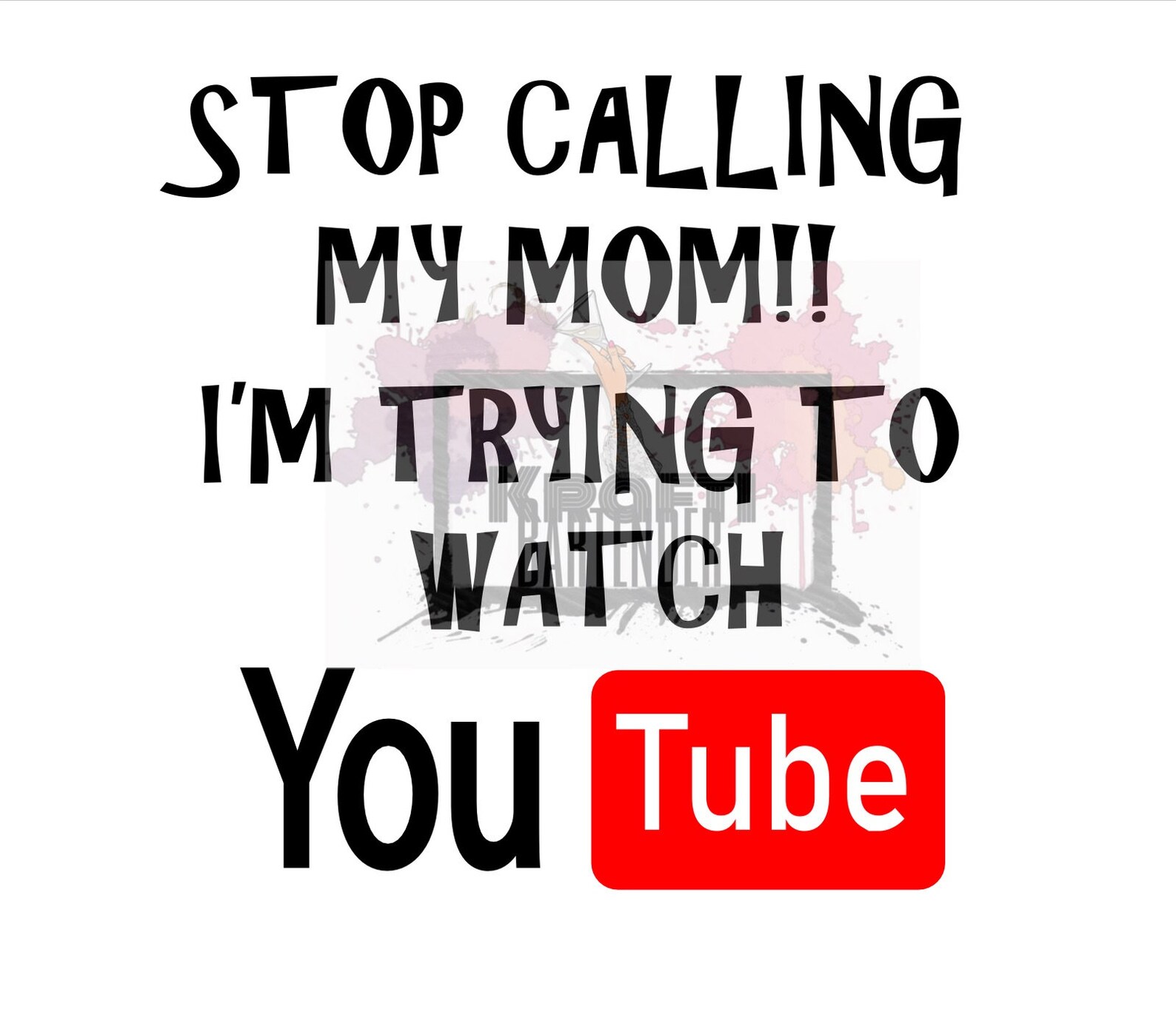 Stop Calling My Mom Im Trying To Watch Youtube Svg Png Etsy