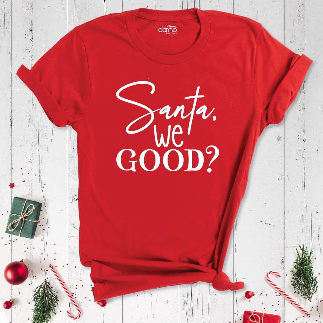 Santa We Good Shirt, Santa Shirt, Funny Santa Shirt, Cute Santa Tee ...