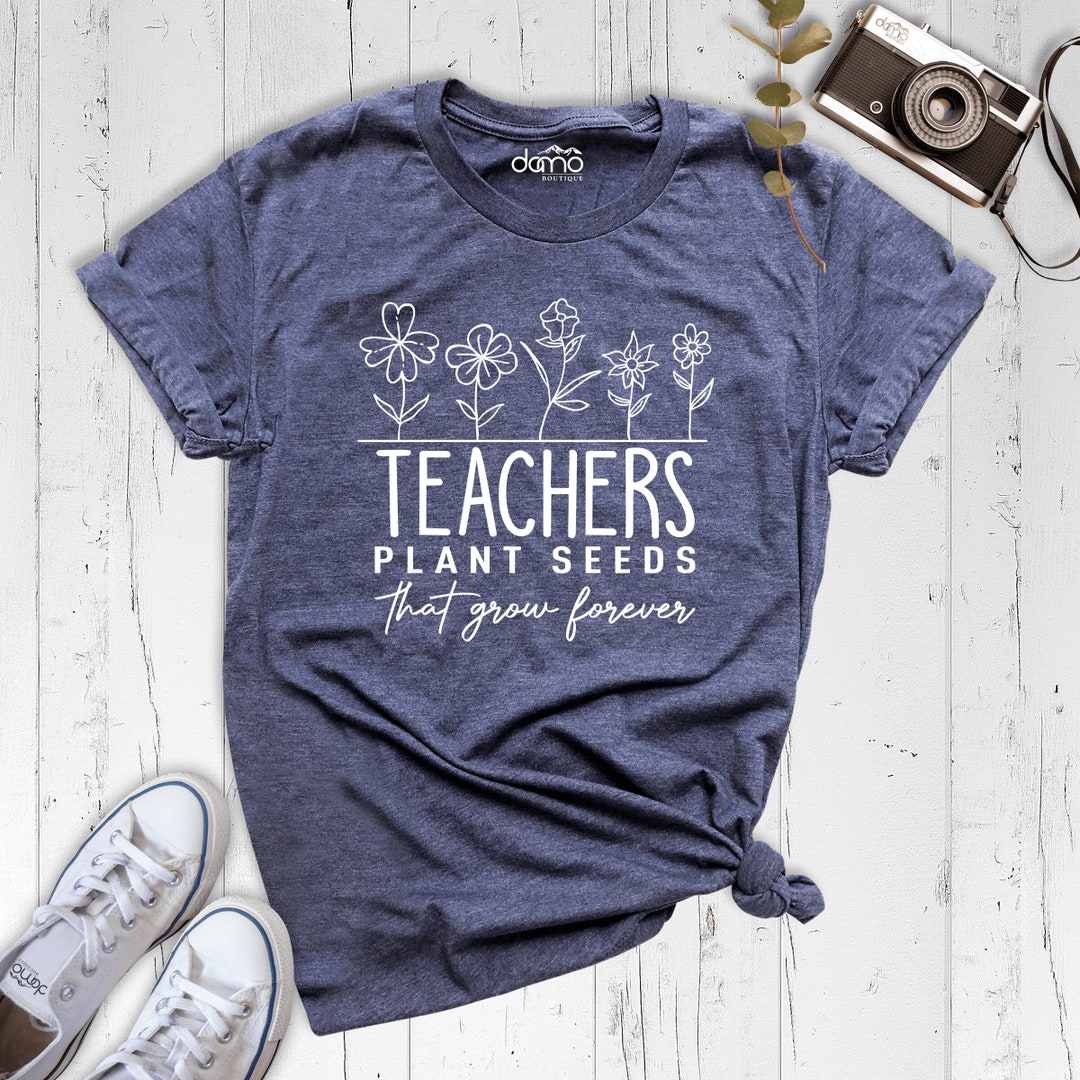 Teachers Plant Seeds That Grow Forever Shirt, Back to School Shirt ...