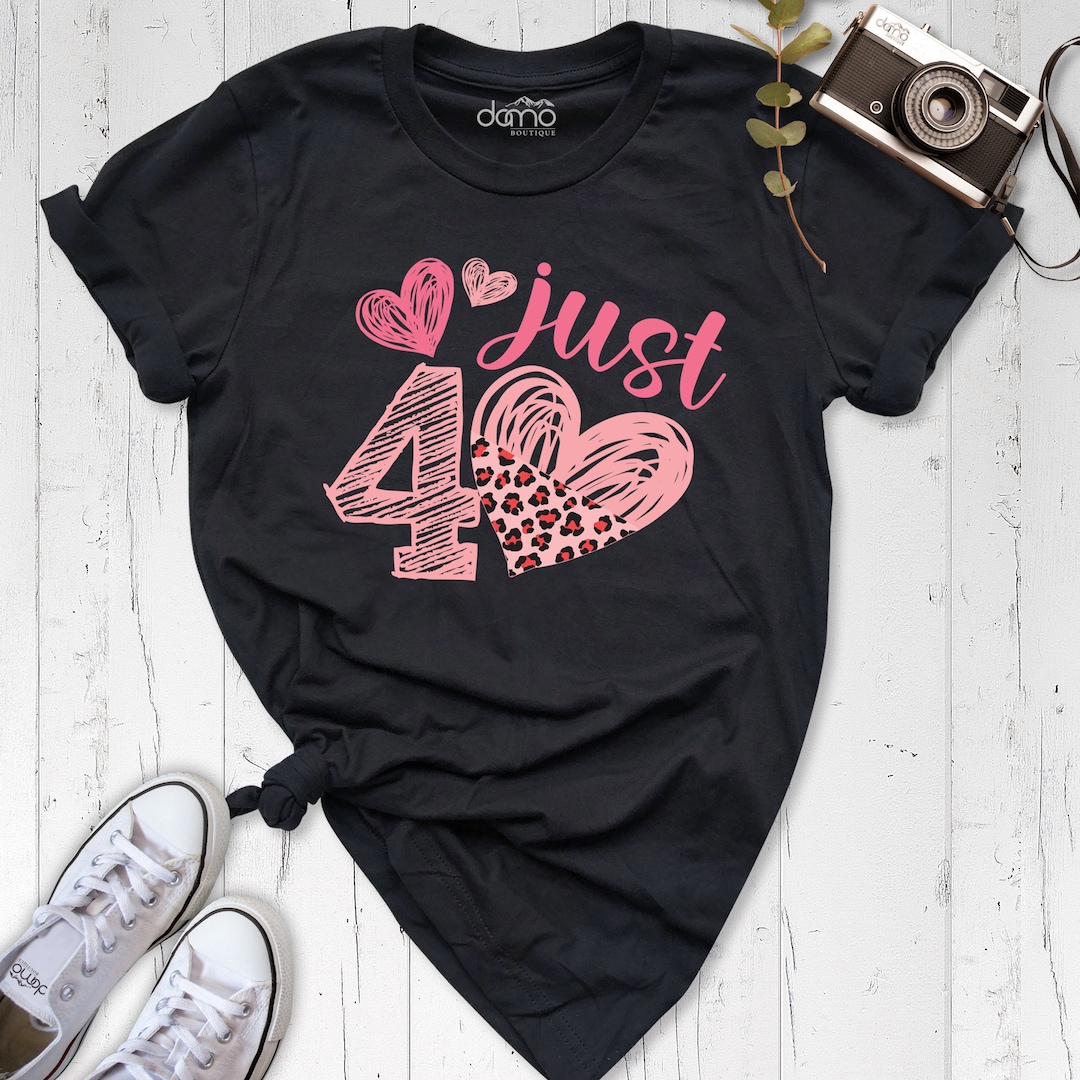 Just 40th Birthday Women Shirt, Heart Birthday Shirt, Forty Birthday ...