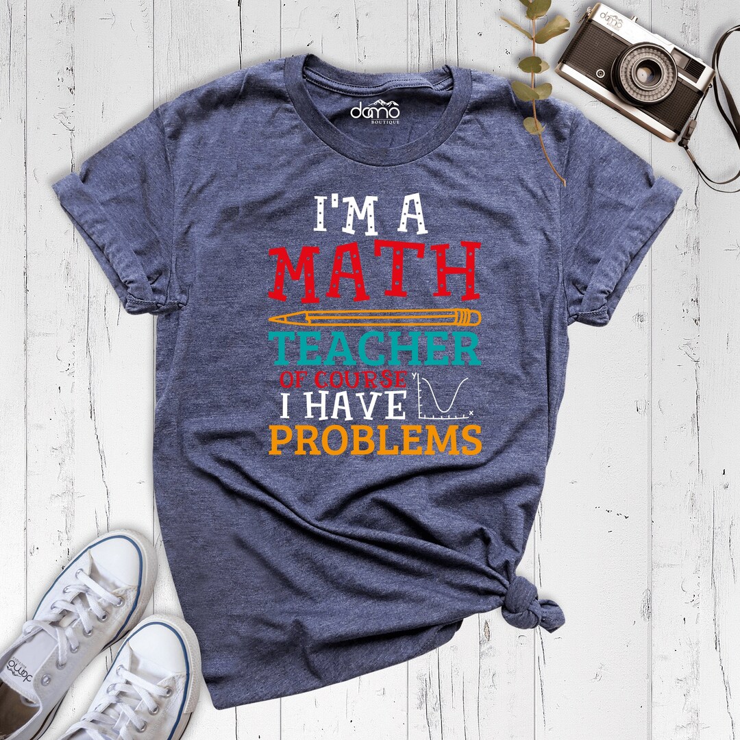 Math Teacher Shirt, Problem Solver Shirt, I'm A Math Teacher of Course ...