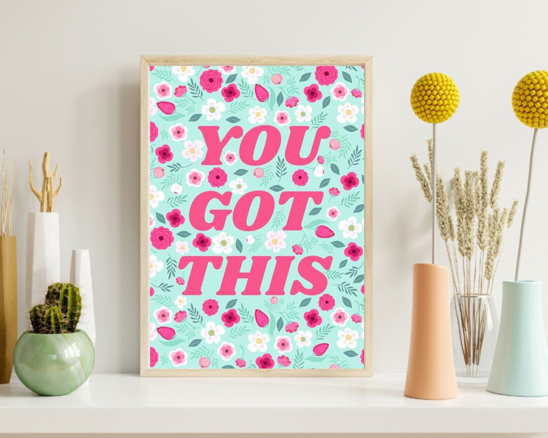 Inspirational, Fun, You Got This Print, Bright Floral Affirmation Print ...