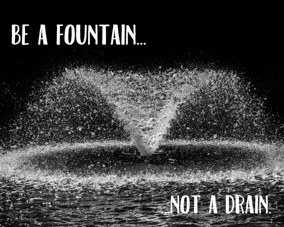 Be a Fountain, Not a Drain! - Overflow With Positivity - Etsy