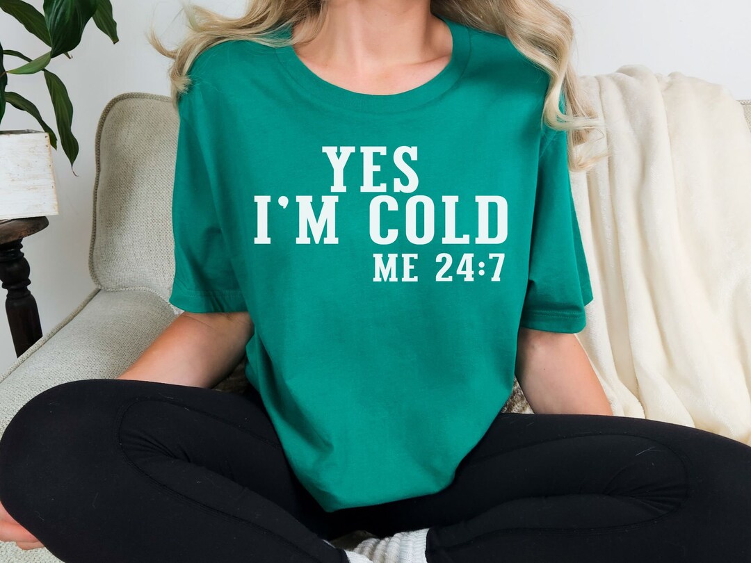 Yes I'm Cold Shirt, Funny Sarcastic Crewneck Shirts, Ladies I'm ...