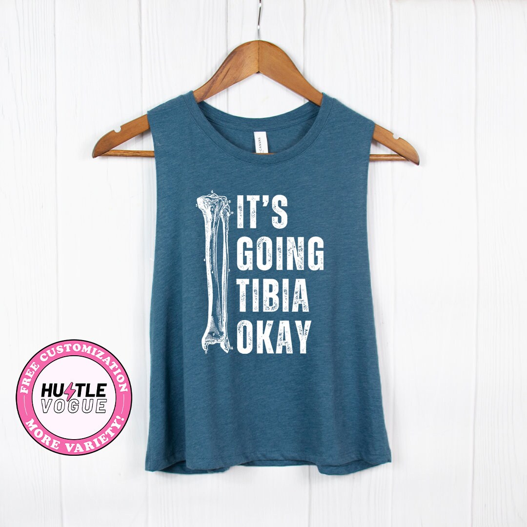 It's Going Tibia Okay Broken Tibia Recovery Gift Anatomy Shirt Medical ...