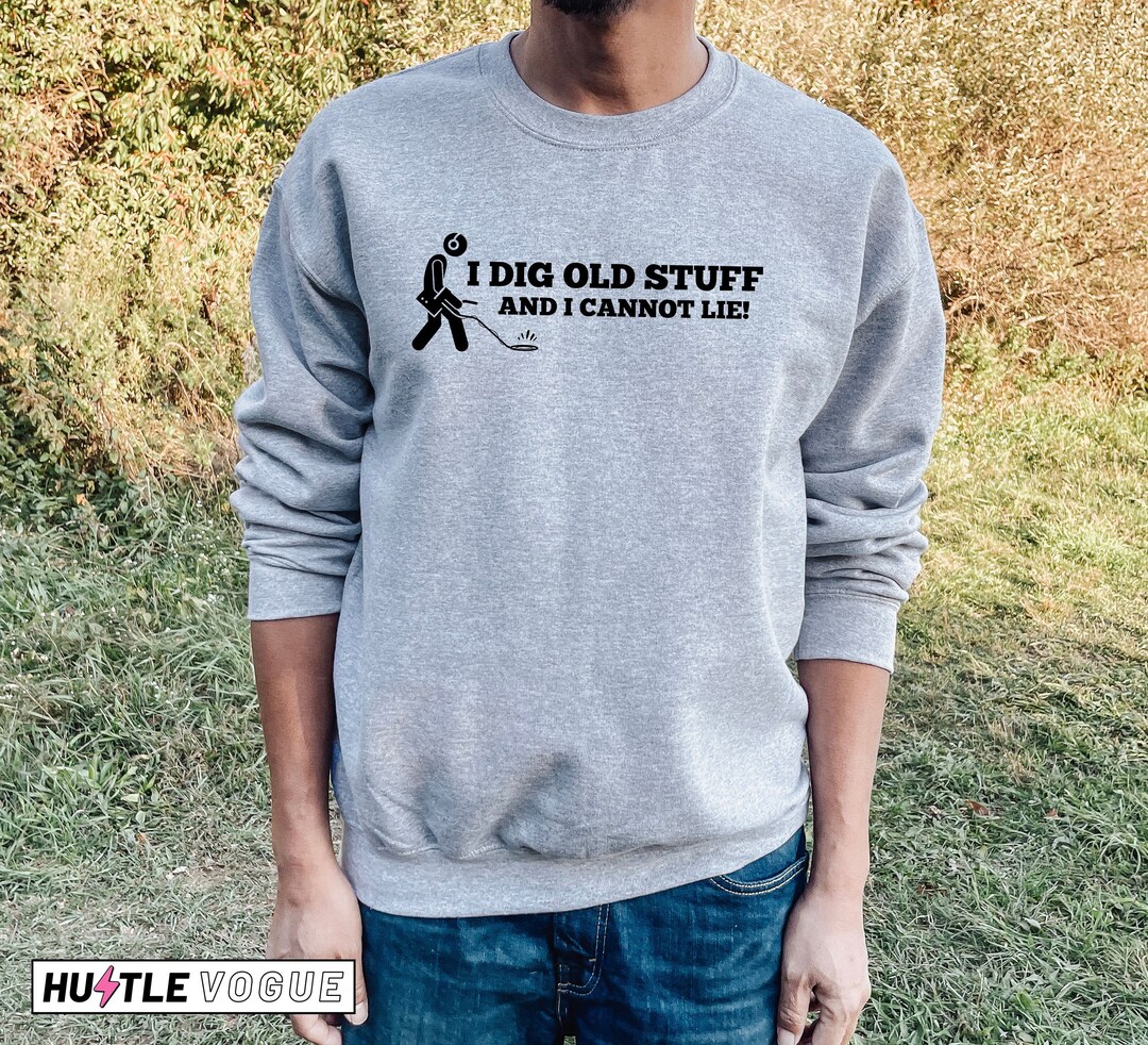 I Dig Old Stuff and I Cannot Lie - Funny Metal Detecting Shirts, Funny ...