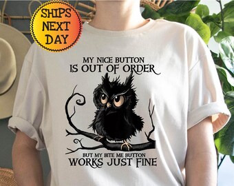 Owl Sorry My Nice Button is Out of Order but My Bite Me Button Works ...