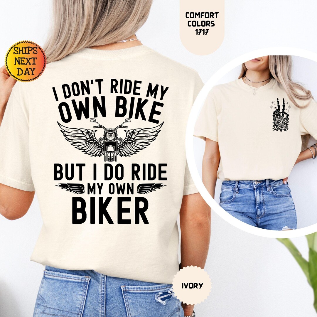 Comfort Colors® I Don't Ride My Own Bike but I Do Ride My Own Biker ...