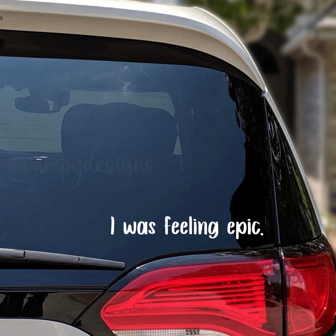 I Was Feeling Epic Vinyl Decal | Car, Water Bottle, Etc. the Vampire ...
