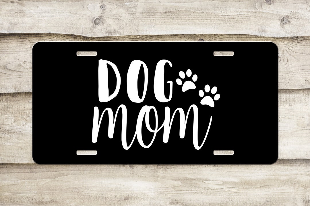 Front License Plate, Dog Mom Car Tag, Gift for the Dog Lover, Front ...