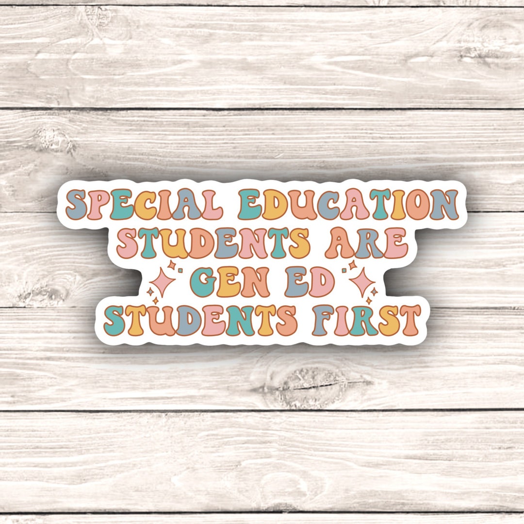 Special Education Students Are Gen Ed Students First Sticker Teacher ...