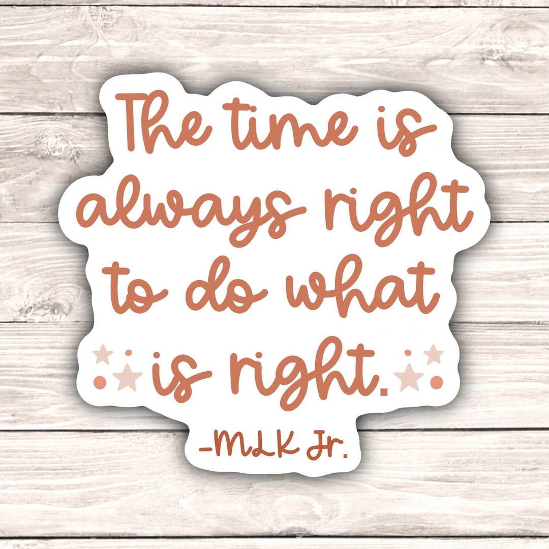 The Time is Always Right to Do What is Right Sticker, Teacher Sticker ...
