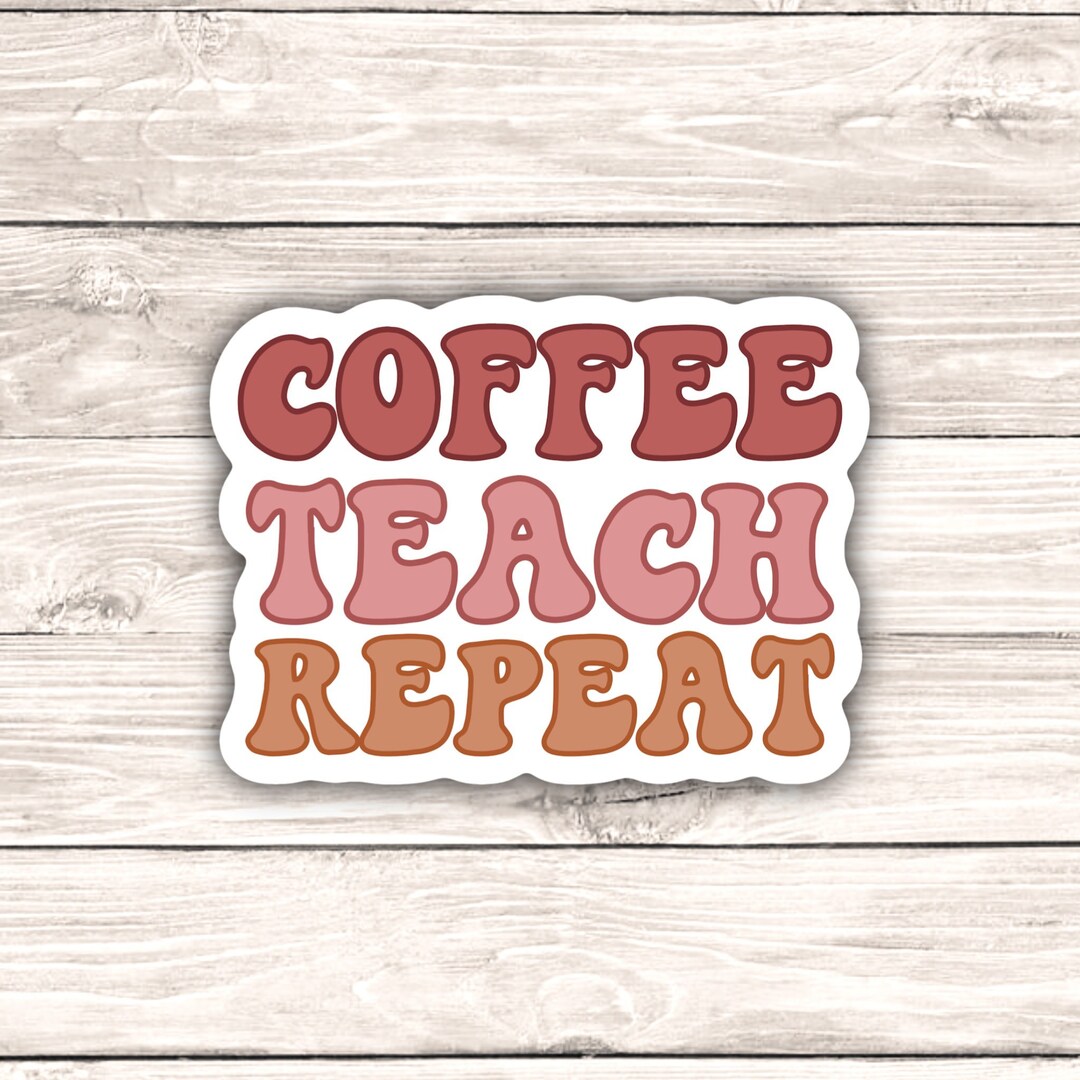 Retro Coffee Teach Repeat Sticker, Teacher Stickers, Teacher Gift ...