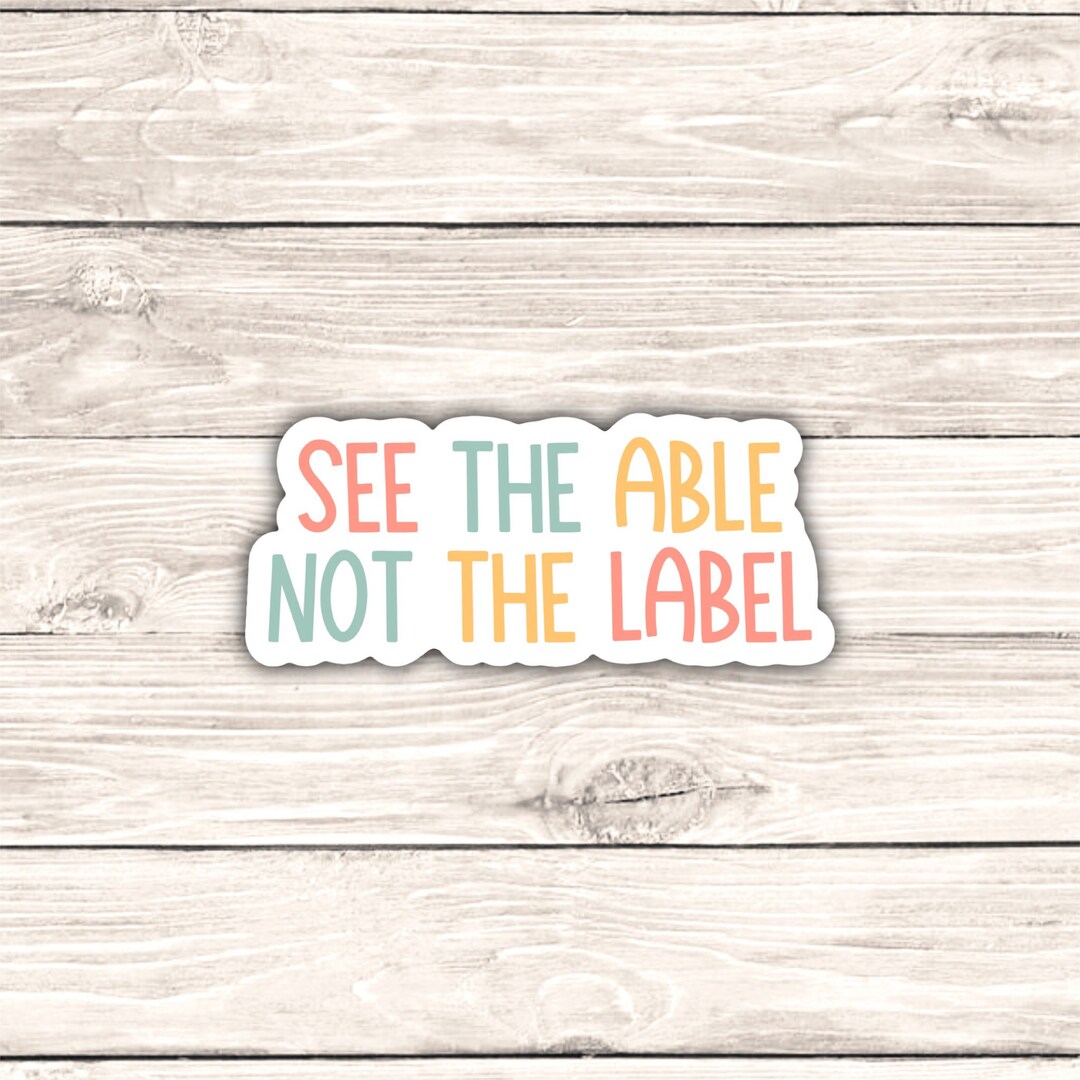 See the Able Not the Label Sticker, Teacher Stickers, Teacher Gift - Etsy