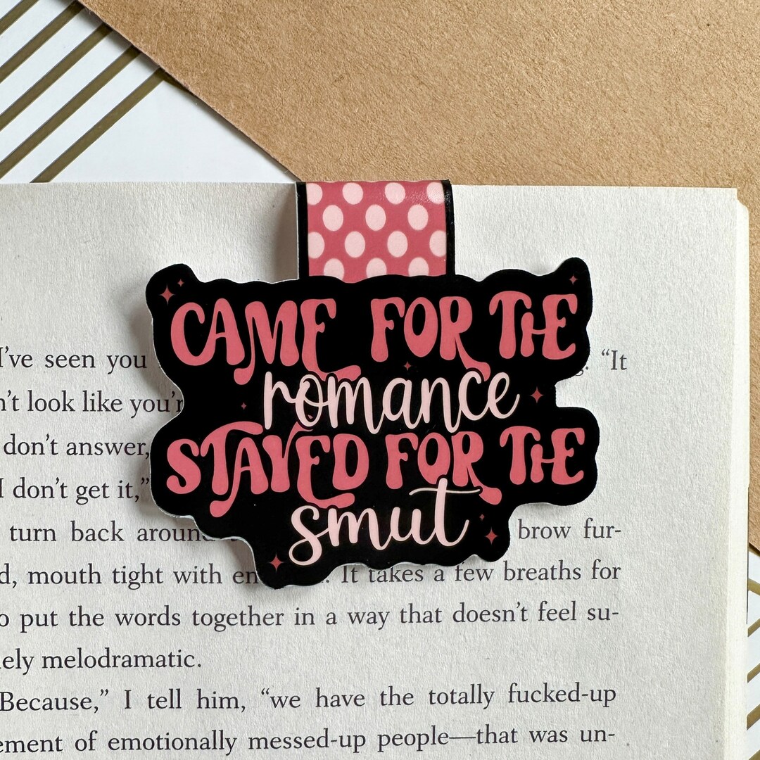 Came for the Romance Stayed for the Smut Bookmark, Funny Book Quote ...
