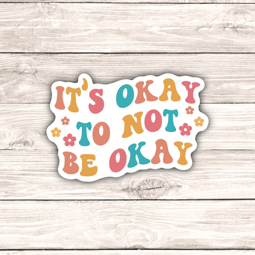 It's Okay to Not Be Okay Sticker, Teacher Sticker, Motivational Sticker ...